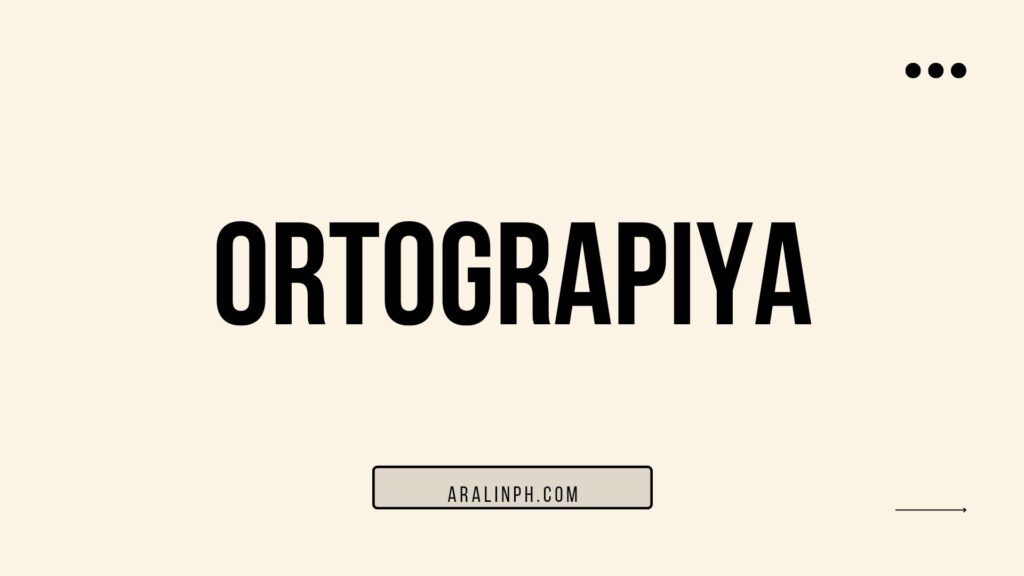 Ano ang Ortograpiya: Kahulugan at Halimbawa - Aralin Philippines Ano ang Ortograpiya: Kahulugan at Halimbawa - Aralin Philippines